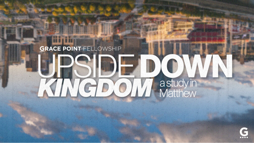Upside Down Kingdom COLOR | Grace Point Fellowship